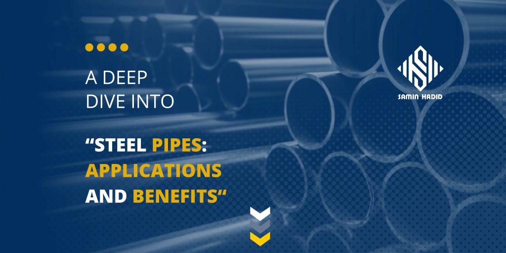 Steel Pipe Applications | Samin Hadid – Industry Insights