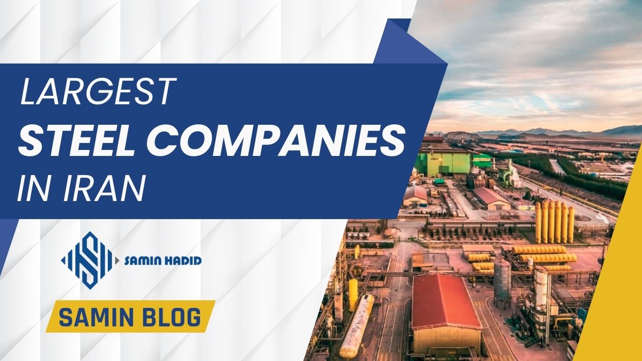 Steel Companies in Iran | Market Overview by Samin Hadid